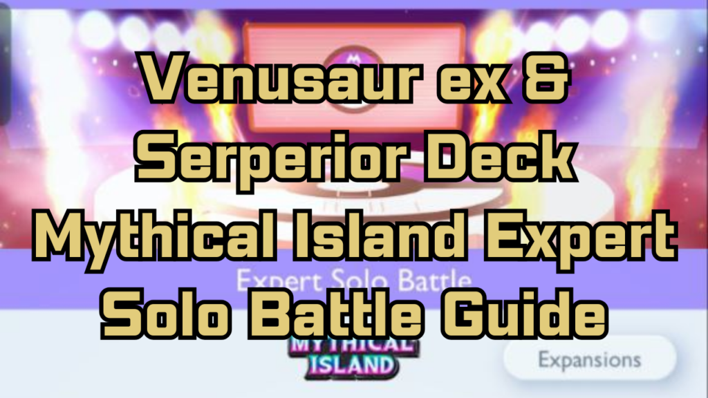 Venusaur ex & Serperior Deck Mythical Island Expert Solo Battle Guide ...